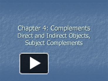 Chapter 4: Complements Direct and Indirect Objects, Subject Complements ...