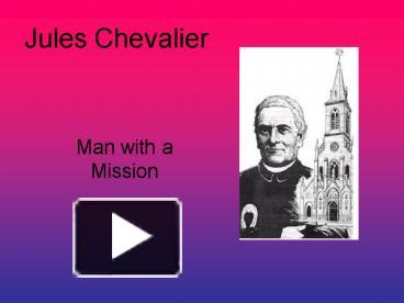 Jules Chevalier presentation | free to view