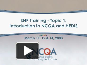 SNP Training Topic 1: Introduction to NCQA and HEDIS presentation ...