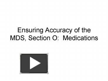 Ensuring Accuracy of the MDS, Section O: Medications presentation ...