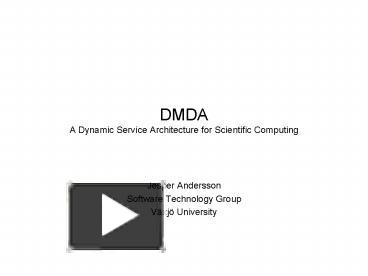 PPT – DMDA A Dynamic Service Architecture for Scientific Computing ...
