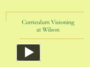 PPT – Curriculum Visioning at Wilson PowerPoint presentation | free to ...