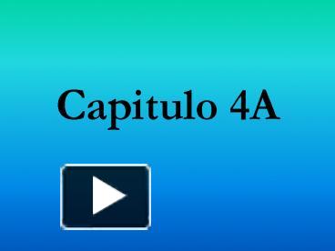 Capitulo 4A presentation | free to view