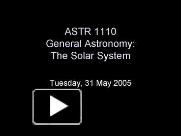PPT – ASTR 1110 General Astronomy: The Solar System PowerPoint ...