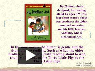My Brother, Ant is designed, for reading aloud by ages 6-9. It is four ...
