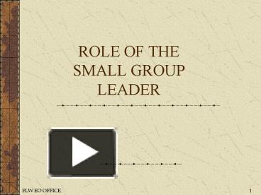 ROLE OF THE SMALL GROUP LEADER presentation | free to view