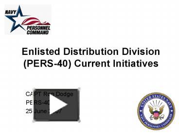 Enlisted Distribution Division PERS40 Current Initiatives presentation ...