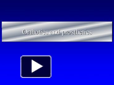 Orthotics and prosthetics presentation | free to view
