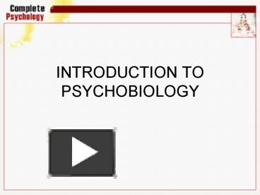 INTRODUCTION TO PSYCHOBIOLOGY presentation | free to view