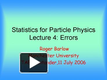 PPT – Statistics for Particle Physics Lecture 4: Errors PowerPoint ...