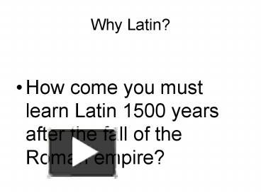 PPT – Why Latin PowerPoint presentation | free to view - id: 11987e-OWViM