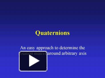 PPT – Quaternions PowerPoint presentation | free to view - id: 119e57-NzRjZ