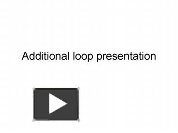 PPT – Additional loop presentation PowerPoint presentation | free to ...