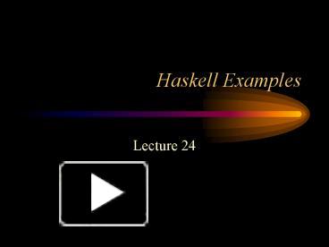PPT – Haskell Examples PowerPoint presentation | free to view - id ...