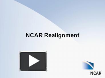 PPT – NCAR Realignment PowerPoint presentation | free to download - id ...