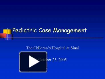 Pediatric Case Management presentation | free to view