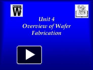 Unit 4 Overview of Wafer Fabrication presentation | free to view