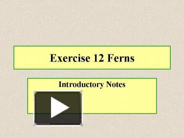 PPT – Exercise 12 Ferns PowerPoint presentation | free to view - id ...
