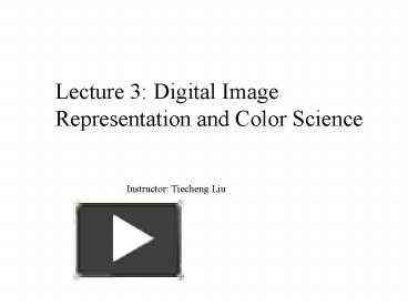 PPT – Lecture 3: Digital Image Representation and Color Science ...
