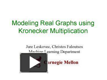 Modeling Real Graphs using Kronecker Multiplication presentation | free ...