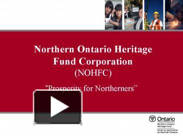 PPT – Northern Ontario Heritage Fund Corporation NOHFC PowerPoint ...
