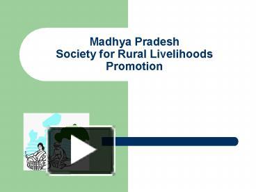PPT – Madhya Pradesh Society for Rural Livelihoods Promotion PowerPoint ...