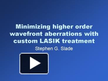 PPT – Minimizing higher order wavefront aberrations with custom LASIK ...