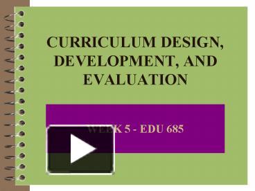 CURRICULUM DESIGN, DEVELOPMENT, AND EVALUATION presentation | free to view