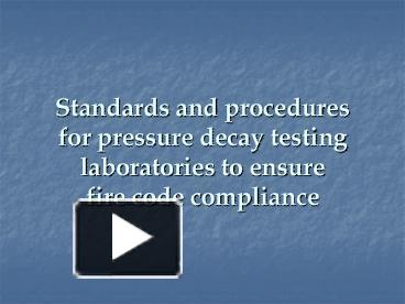 Standards and procedures for pressure decay testing laboratories to ...