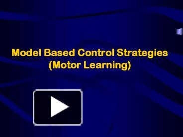 PPT – Model Based Control Strategies Motor Learning PowerPoint ...