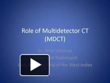 Role of Multidetector CT MDCT presentation | free to view