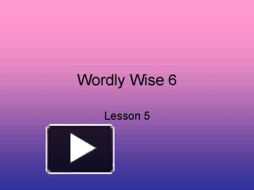 PPT – Wordly Wise 6 PowerPoint presentation | free to view - id: 11fe16 ...