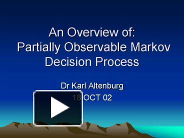 An Overview of: Partially Observable Markov Decision Process ...