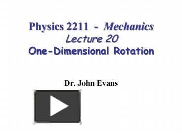 Physics 2211 Mechanics Lecture 20 OneDimensional Rotation presentation ...