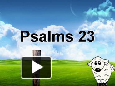PPT – Psalms 23 PowerPoint presentation | free to view - id: 1227d6-MTA5O