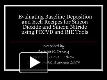 Evaluating Baseline Deposition and Etch Recipes for Silicon Dioxide and ...