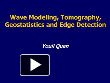 PPT – Wave Modeling, Tomography, Geostatistics and Edge Detection ...