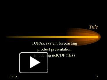 PPT – TOPAZ system forecasting PowerPoint presentation | free to view ...