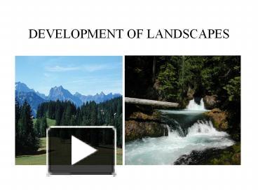 PPT – DEVELOPMENT OF LANDSCAPES PowerPoint presentation | free to view ...