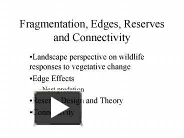 PPT – Fragmentation, Edges, Reserves and Connectivity PowerPoint ...