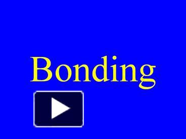PPT – Bonding PowerPoint presentation | free to download - id: 124772-MTVkZ