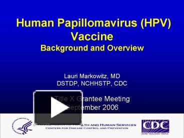 Human Papillomavirus HPV Vaccine Background and Overview Lauri ...