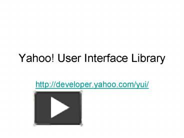 Yahoo User Interface Library presentation | free to view