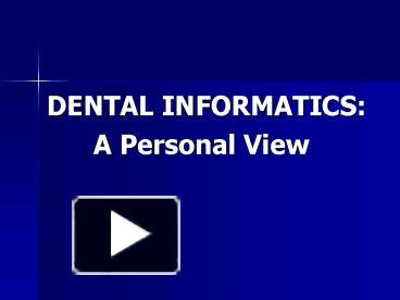 DENTAL INFORMATICS: presentation | free to view
