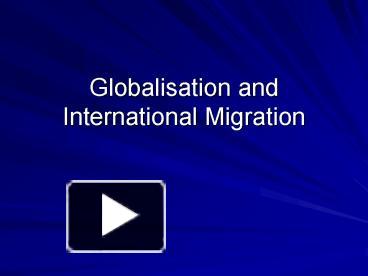 Globalisation and International Migration presentation | free to view