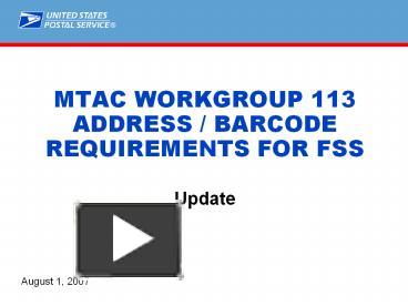 MTAC WORKGROUP 113 ADDRESS / BARCODE REQUIREMENTS FOR FSS presentation ...