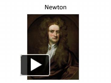 PPT – Newton PowerPoint presentation | free to view - id: 128410-YzE2Y