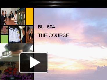 PPT – BU. 604 PowerPoint presentation | free to view - id: 1291e3-ZWFlZ