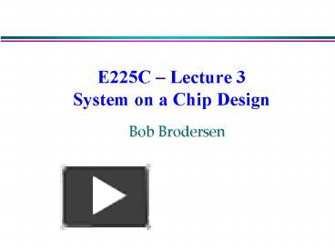 PPT – E225C Lecture 3 System on a Chip Design PowerPoint presentation ...