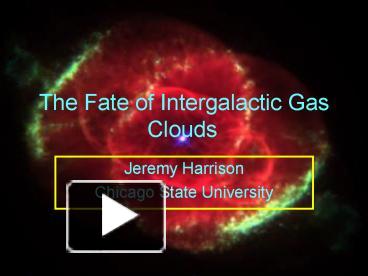 PPT – The Fate of Intergalactic Gas Clouds PowerPoint presentation ...